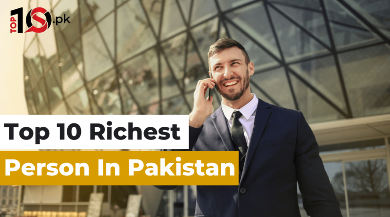 Top 10 Richest People In Pakistan 2022 – Top10s.pk | Top 10 Pakistan ...