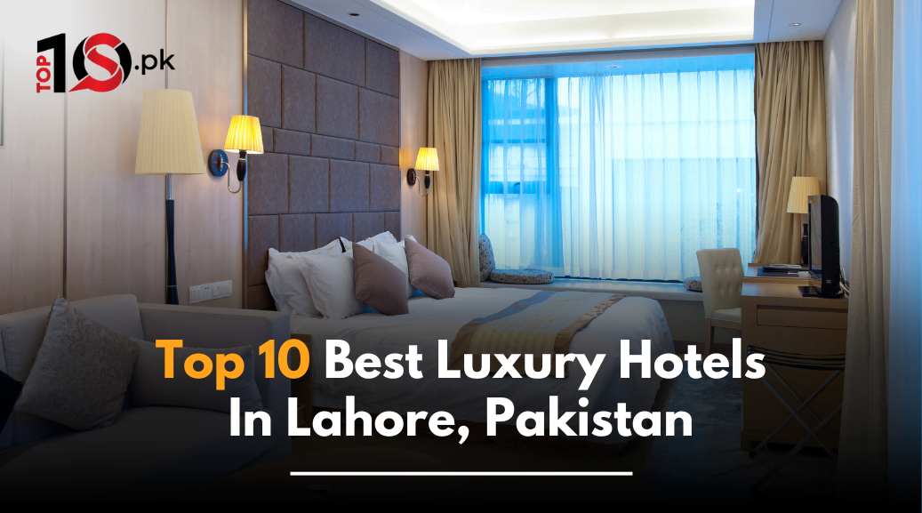 Top 10 Best Luxury Hotels In Lahore, Pakistan