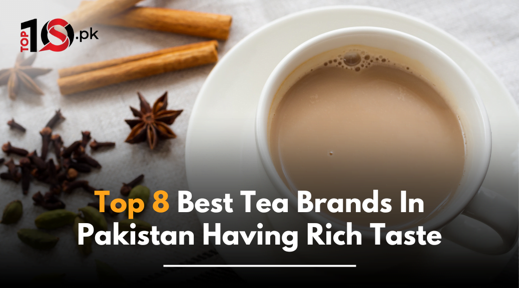 Top 8 Best Tea Brands In Pakistan Having Rich Taste